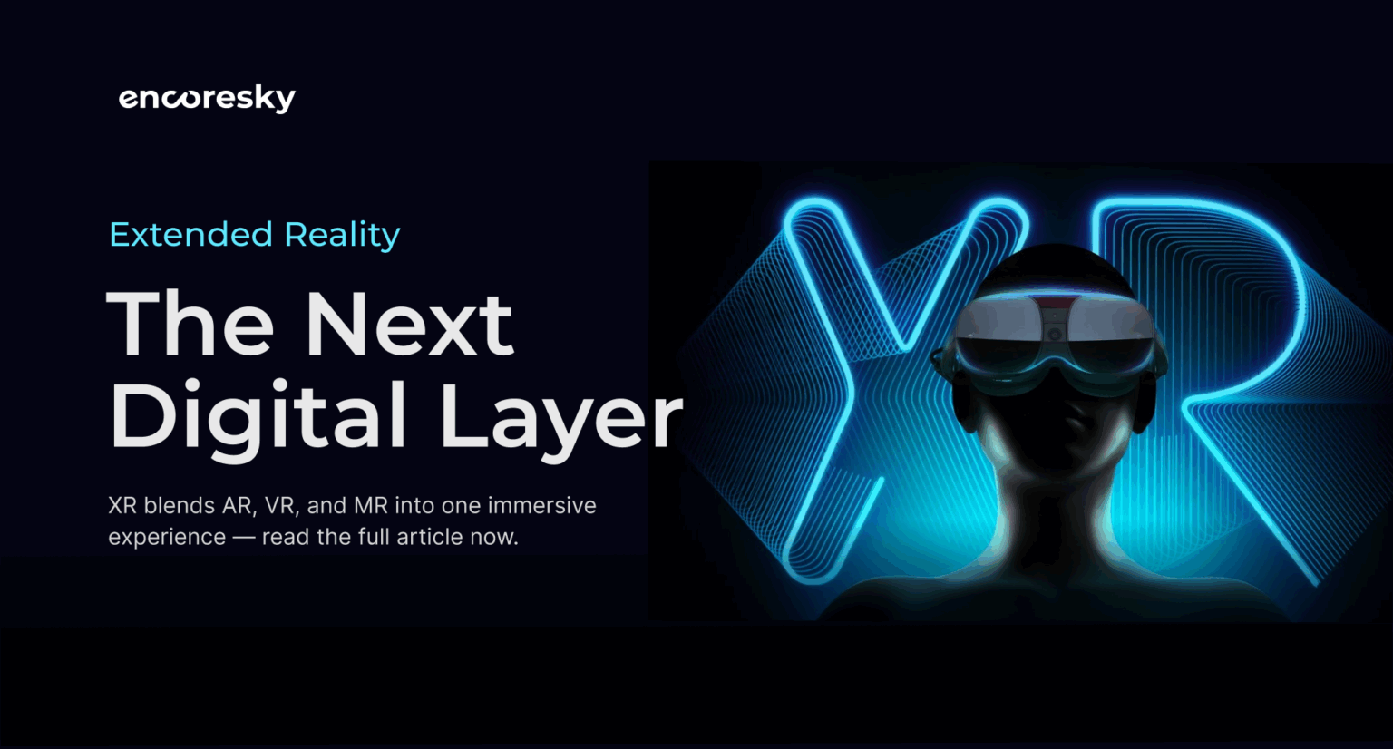 (XR) Extended Reality : Future Tech Transforming | Encoresky Blog